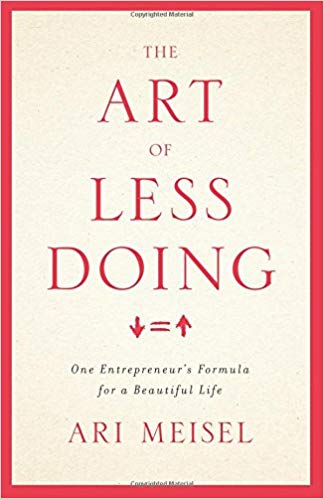 Ari Meisel on the Art of Less Doing, More Living - Play Your Position ...
